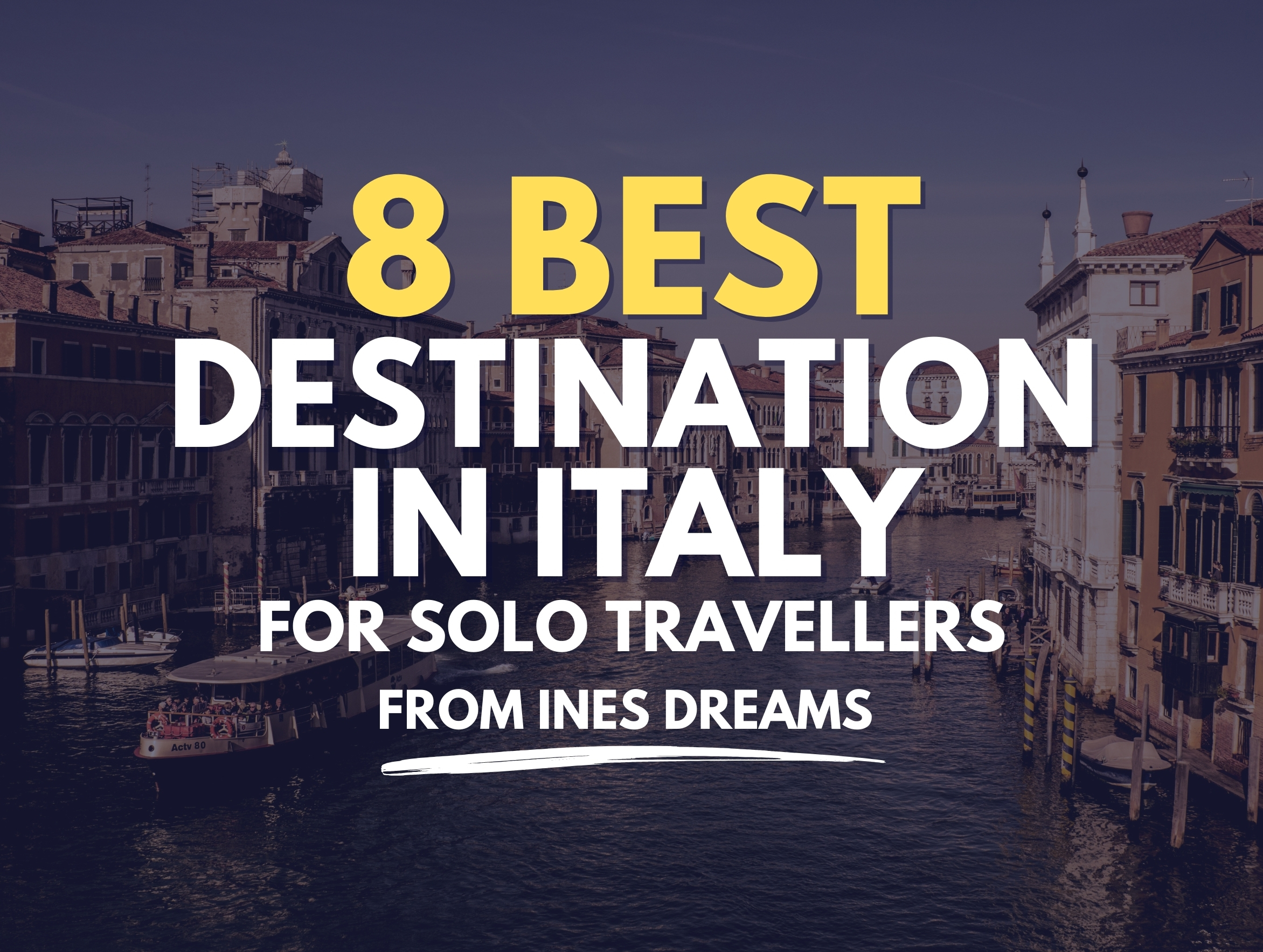 8 Most Popular Solo Travel Destinations in Italy - Ines Dreams